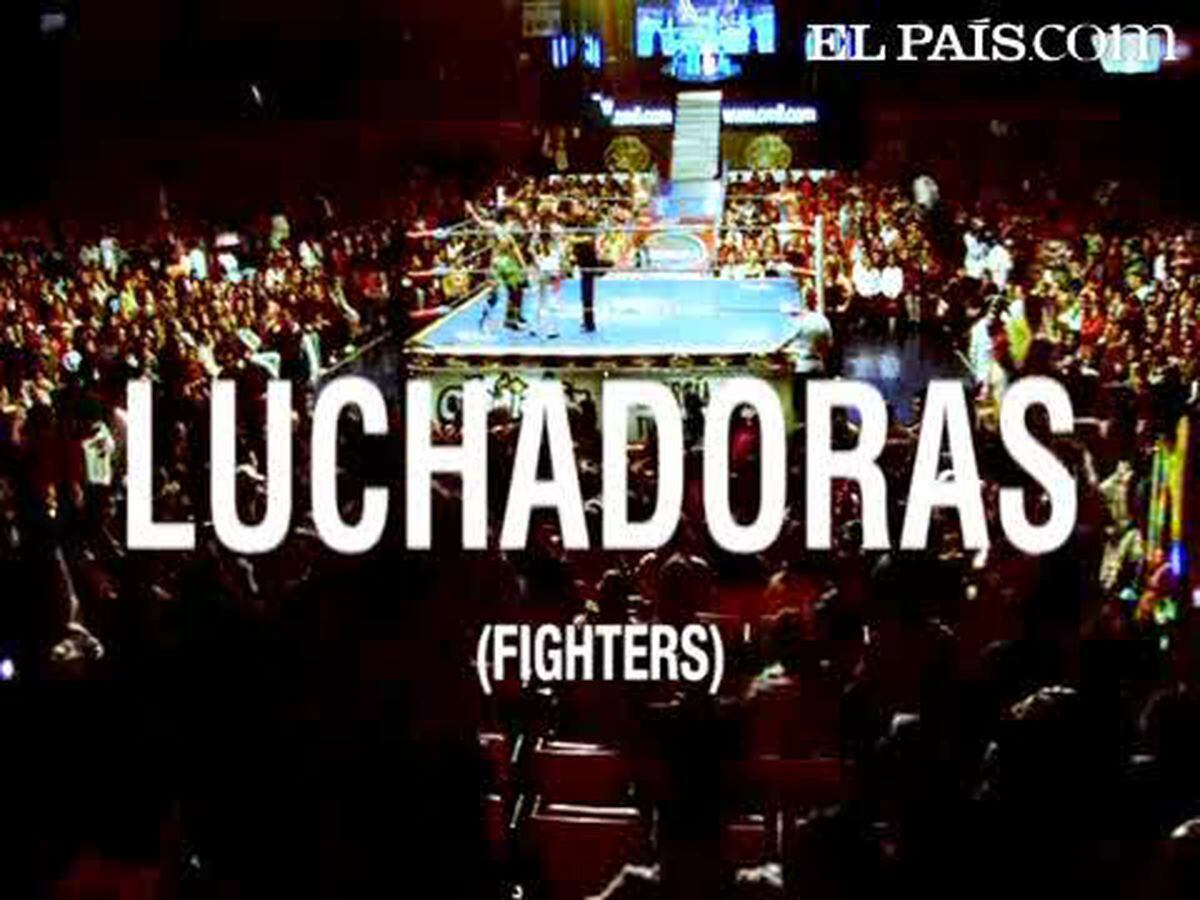 Luchadoras | Cultura | EL PAÍS