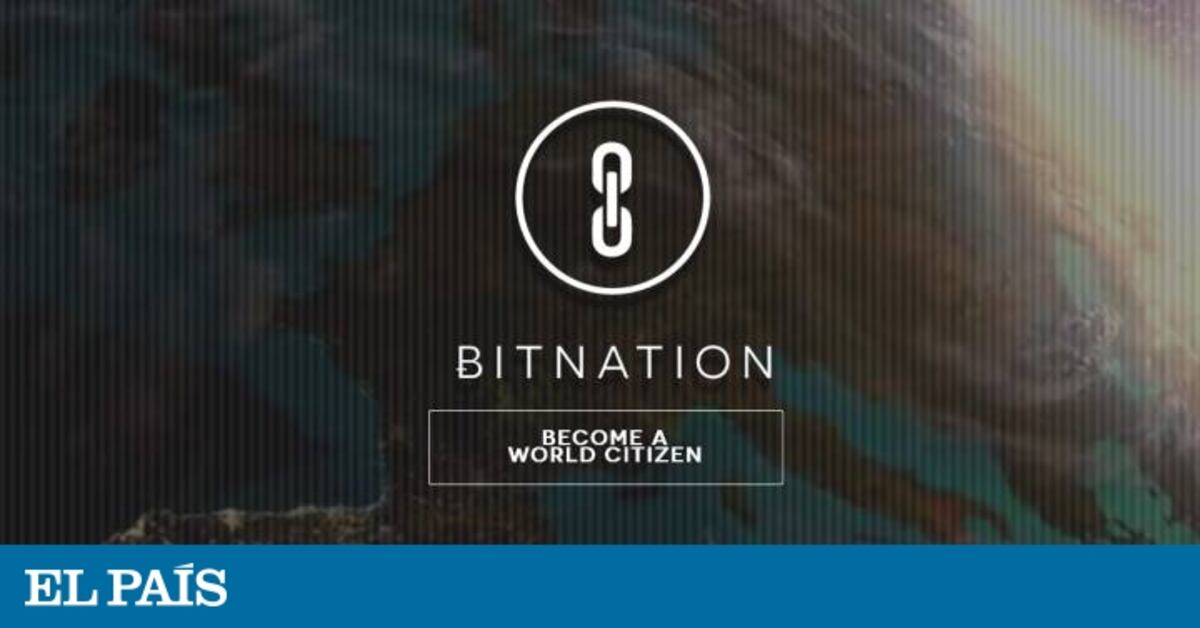 Naciones digitales: Bitnation | Opinión | EL PAÍS